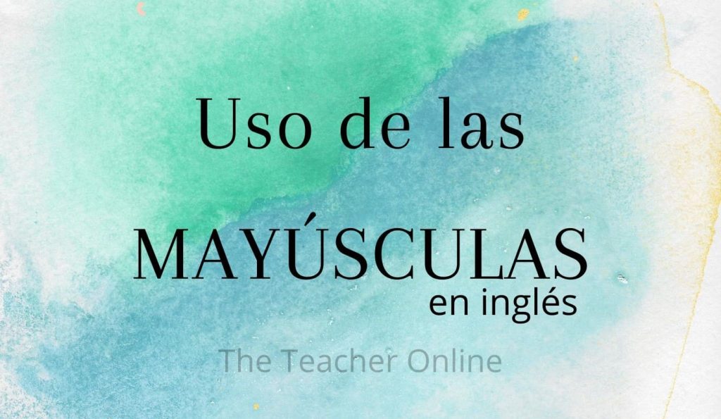 Uso de Mayúsculas en inglés - The Teacher Online